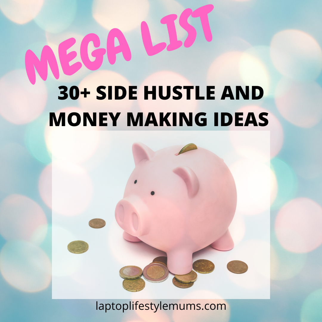 Mega List 30+ Side Hustle and Money-Making Ideas – Laptop Lifestyle Mums